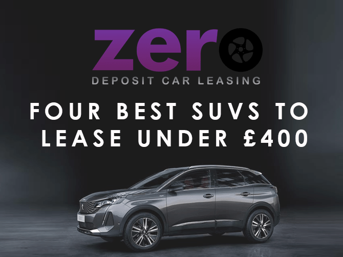 Four Best SUVs To Lease Under £400 | Zero Deposit Car Leasing